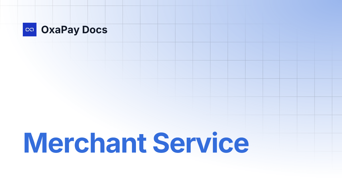 Merchant Service | OxaPay Docs